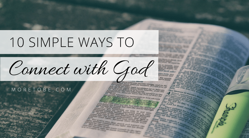 10 Simple Ways to Connect with God - More to Be 10 Simple Ways to Connect with God - More to Be