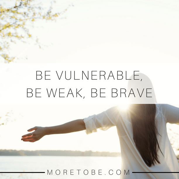 Be Vulnerable, Be Brave - More to Be